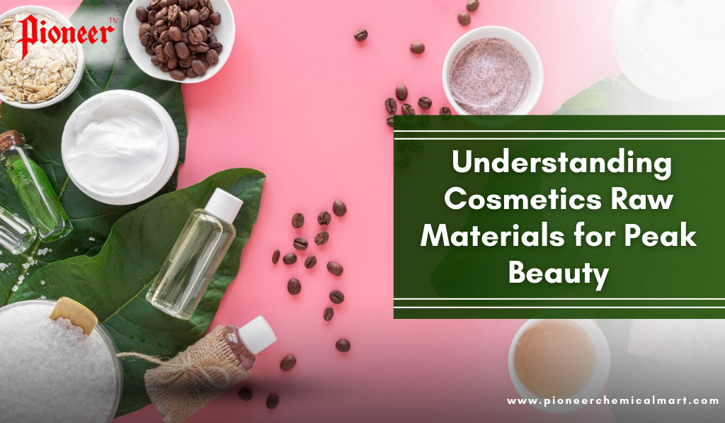 Understanding Cosmetics Raw Materials for Peak Beauty – Pioneer ...