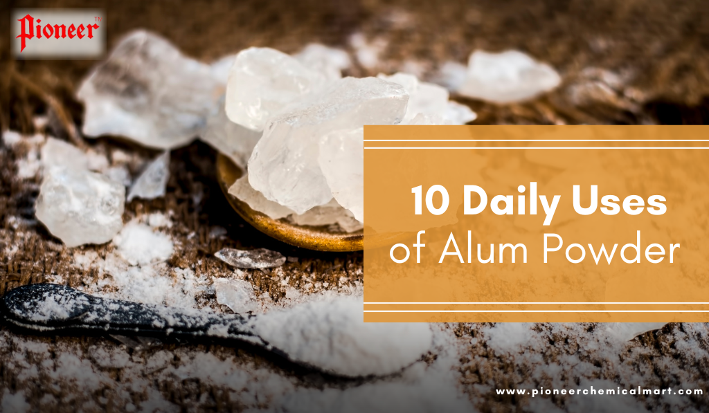 10 Daily Uses of Alum Powder | Pioneer Chemicals – The Pioneer Chemical ...